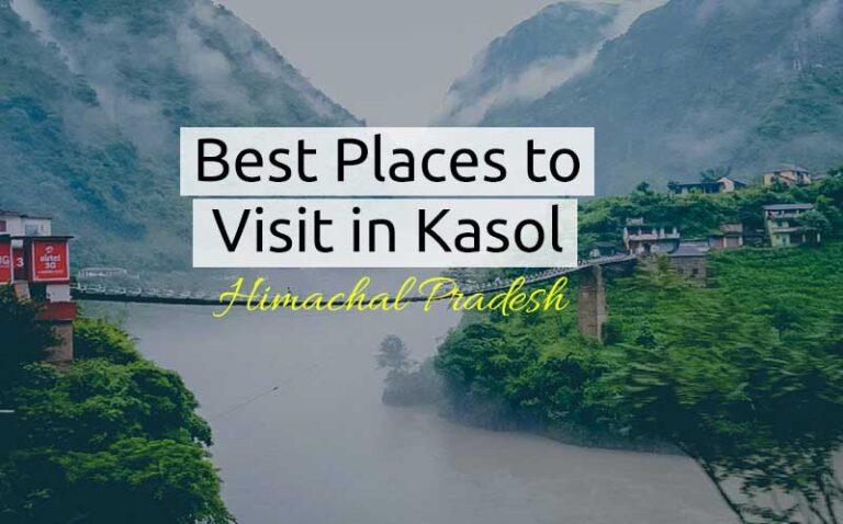 Best Places to Visit in Kasol, Himachal Pradesh, Kasol Travel Guide