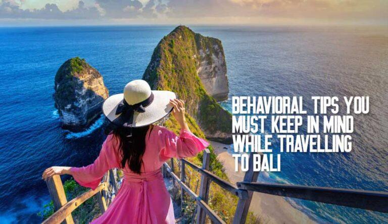 Behavioral Tips You Must Keep in Mind While Travelling to Bali
